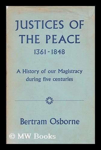 Justices of the peace, 1361-1848 : a history of the justices of the ...