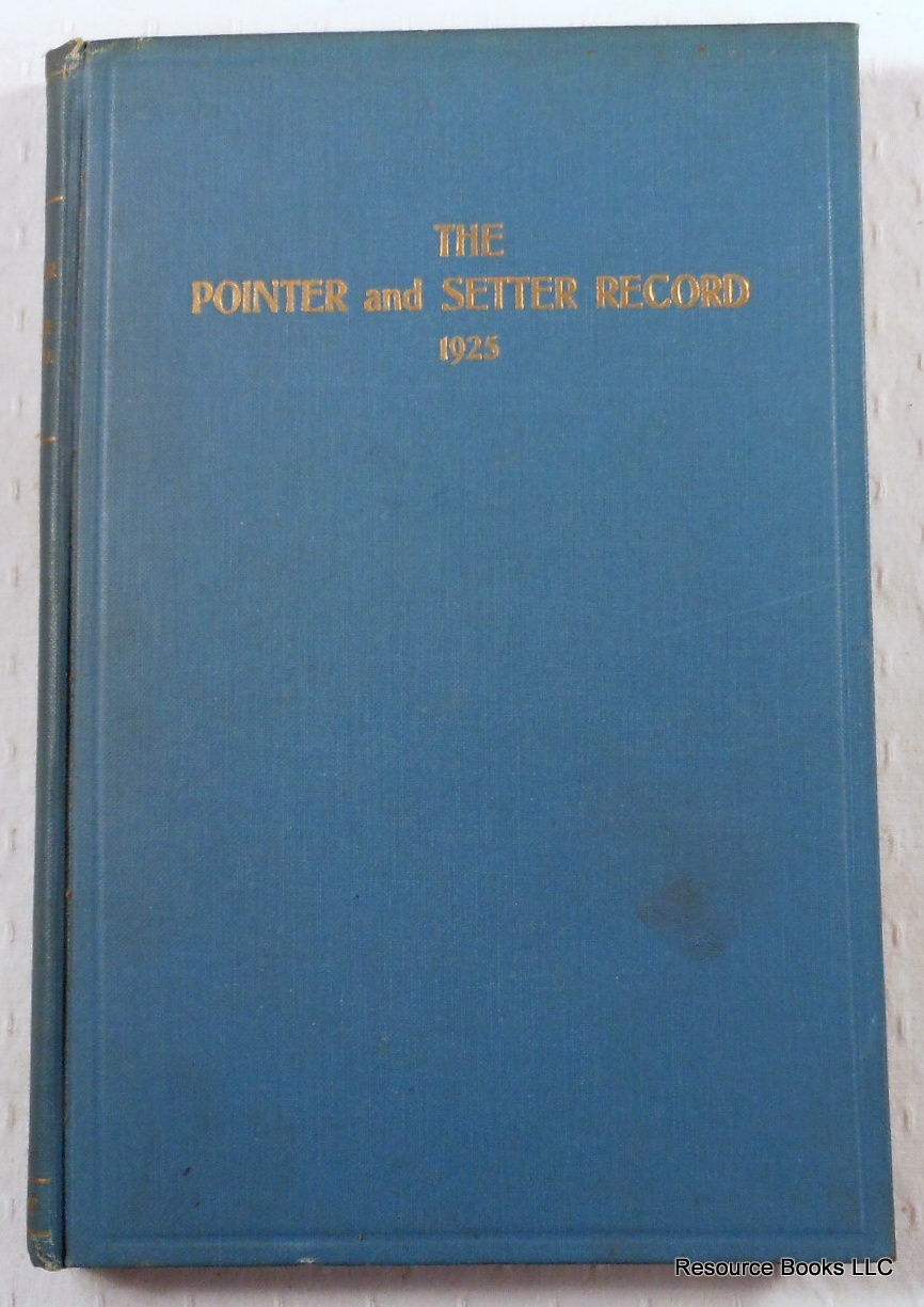 The Pointer and Setter Record for 1925. Bench Show Record (Illustrated ...