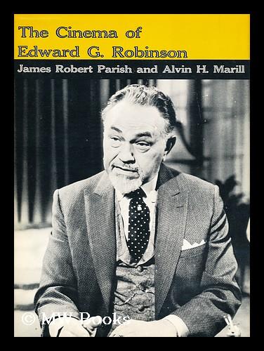 The Cinema of Edward G. Robinson, by James Robert Parish and Alvin H ...
