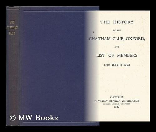 The History of the Chatham Club, Oxford, and List of Members from 1864 ...