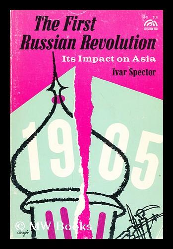 The first Russian revolution : its impact on Asia by Spector, Ivar ...