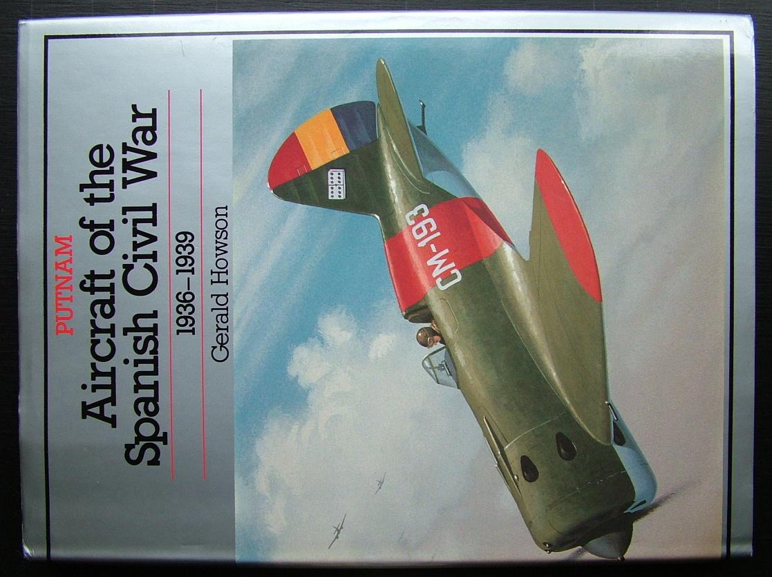 Aircraft of the Spanish Civil War. 1936 - 1939. by Howson, Gerald ...