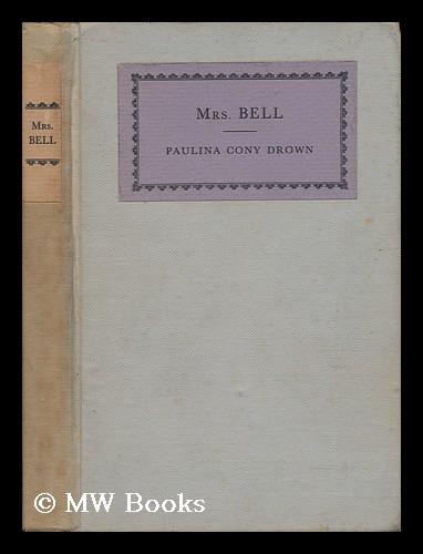 Mrs. Bell by Drown, Paulina Cony Smith, Mrs.: (1931) First Edition ...