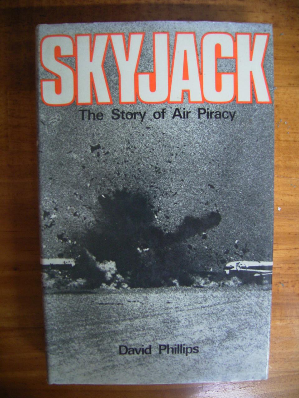 SKYJACK: THE STORY OF AIR PIRACY by PHILLIP, DAVID: Good Hardcover ...