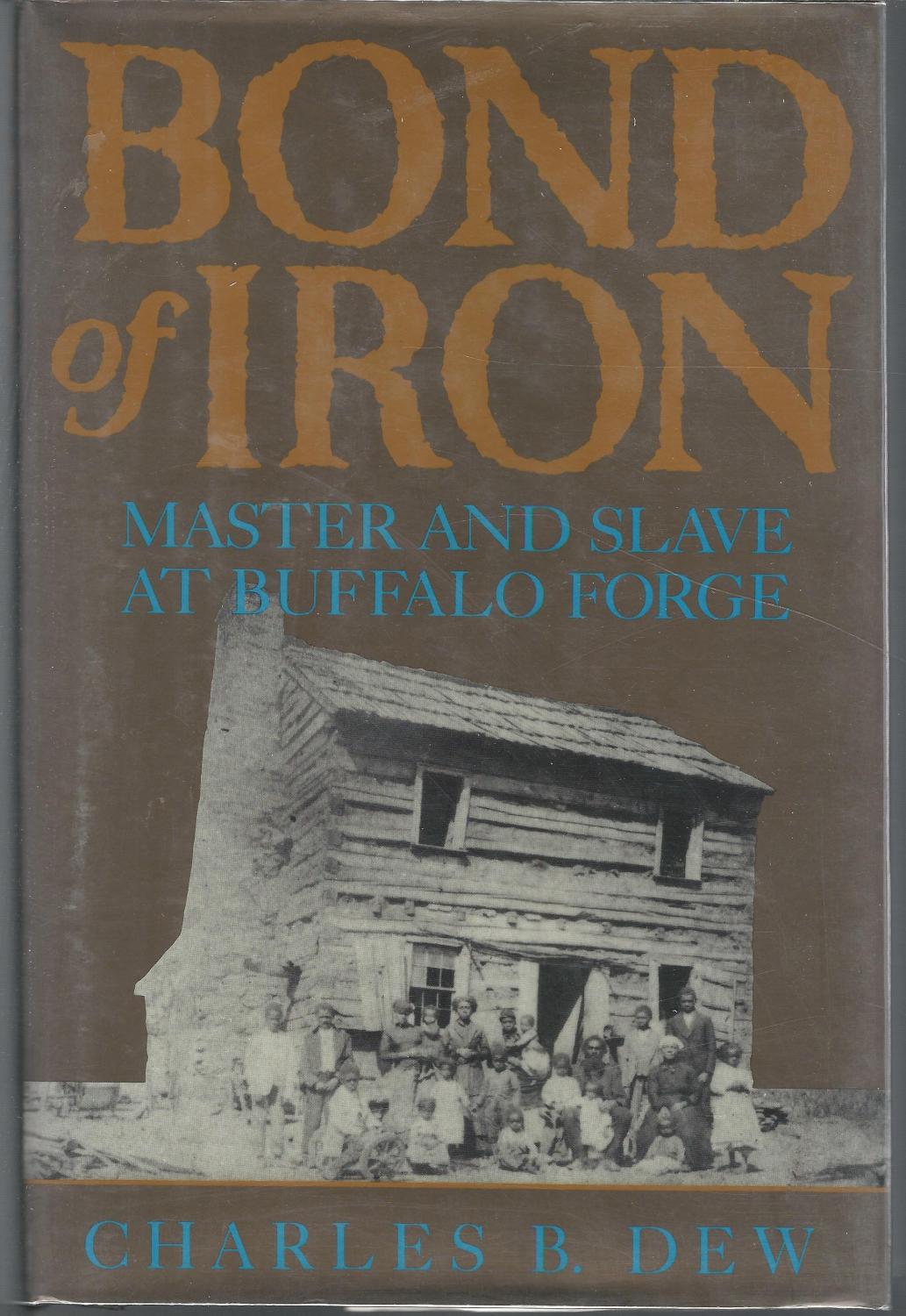 Bond of Iron: Master and Slave at Buffalo Forge by Dew, Charles B: Near ...
