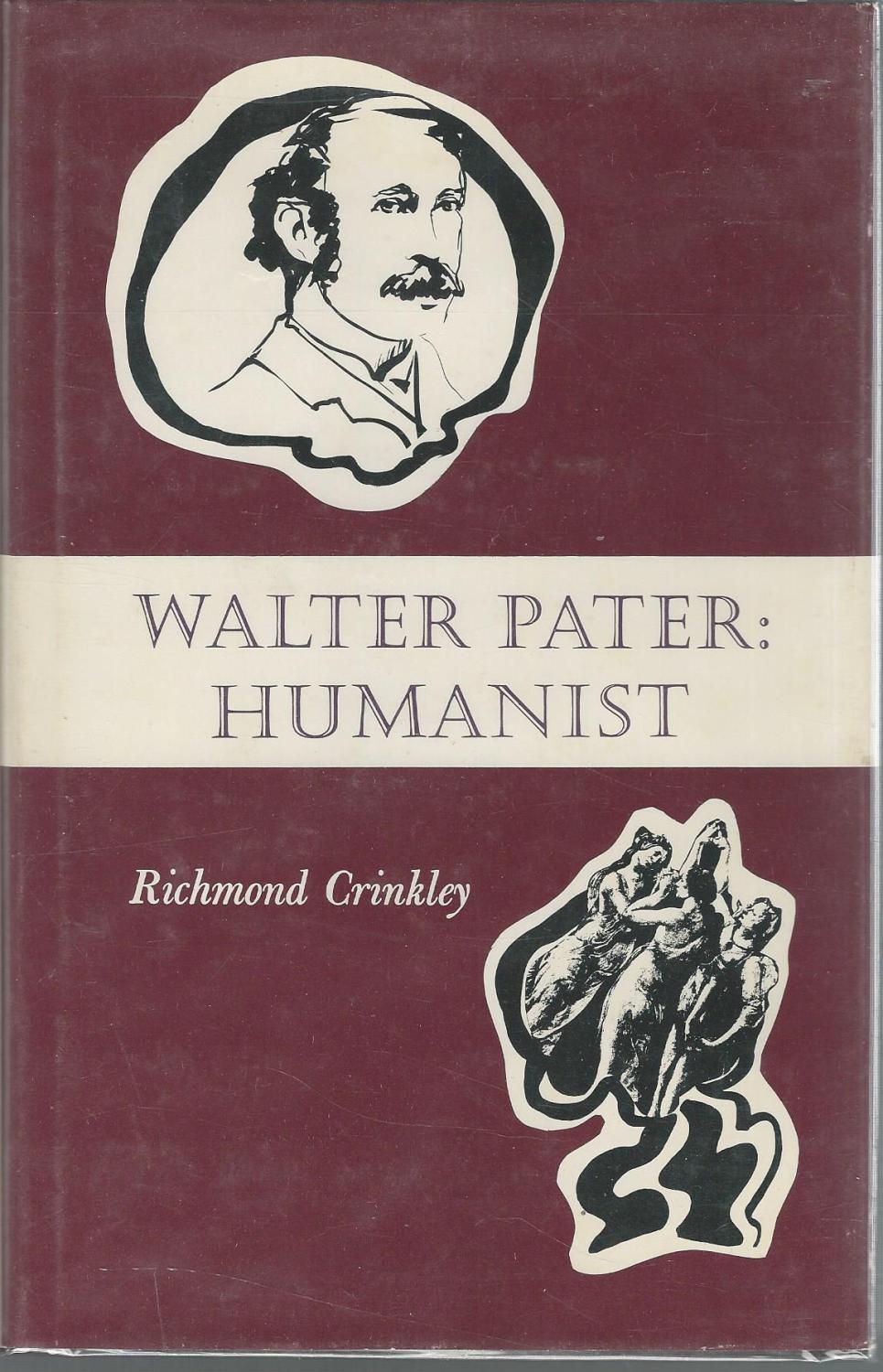 Walter Pater: Humanist by Pater, Walter Horatio) Crinkley, Richmond ...