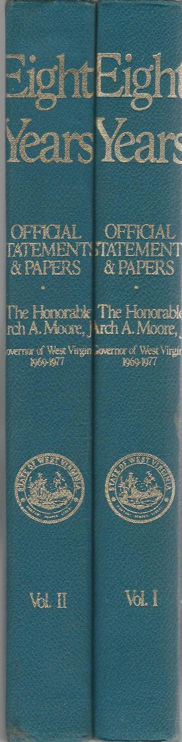 Eight Years : Official Statements & Papers. The Honorable Arch A. Moore ...