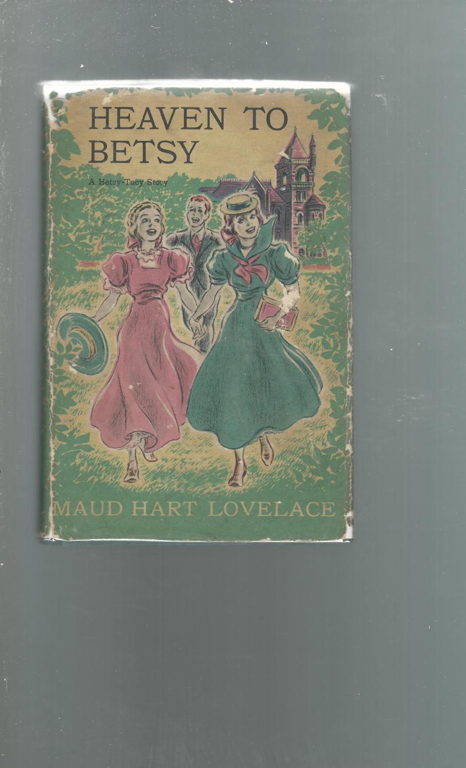 Heavens to Betsy: A Betsy-Tacy High School Story by Lovelace, Maud Hart ...