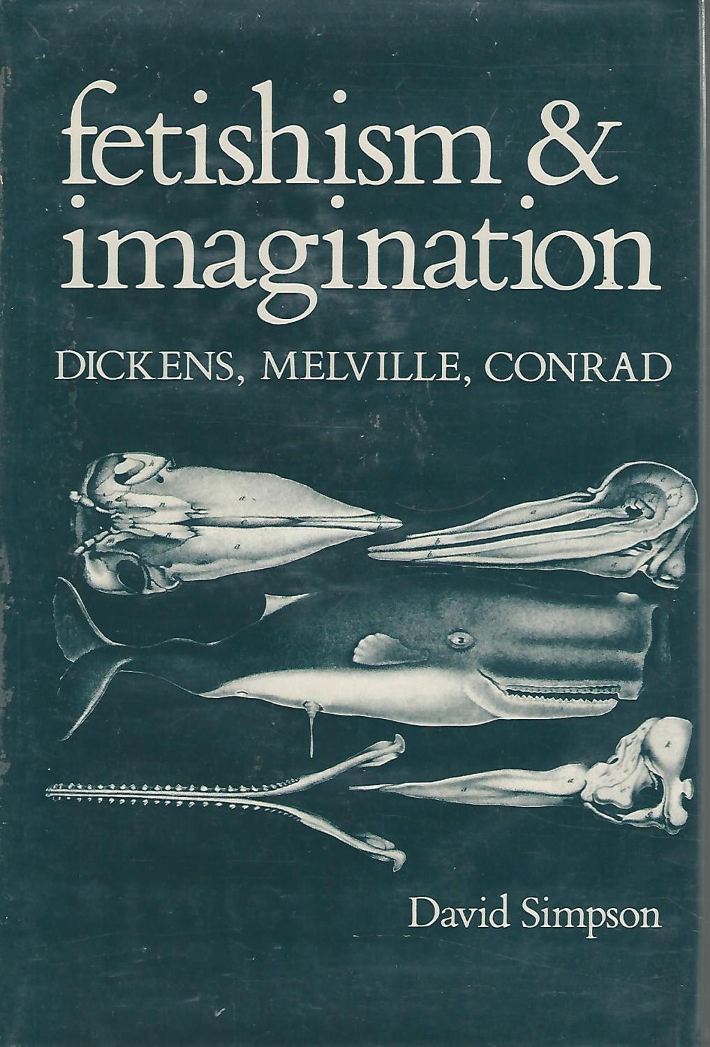 Fetishism and Imagination : Dickens, Melville, Conrad by Simpson, David ...