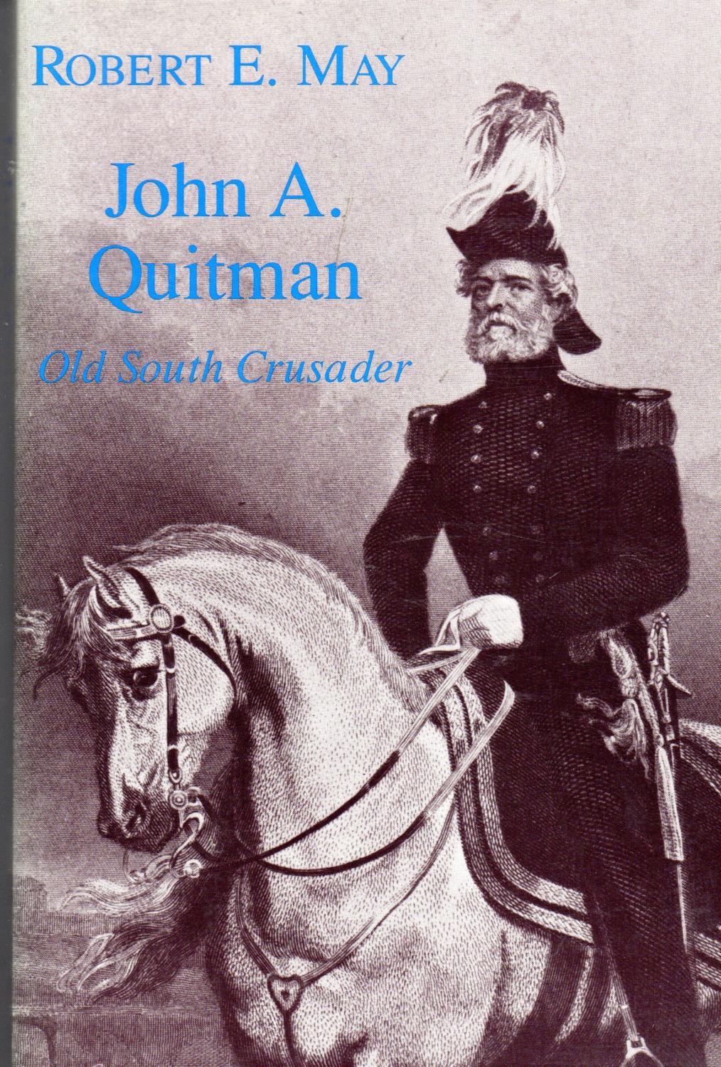 John A. Quitman : Old South Crusader (Southern Biography Series) by Quitman, John A) May, Robert ...