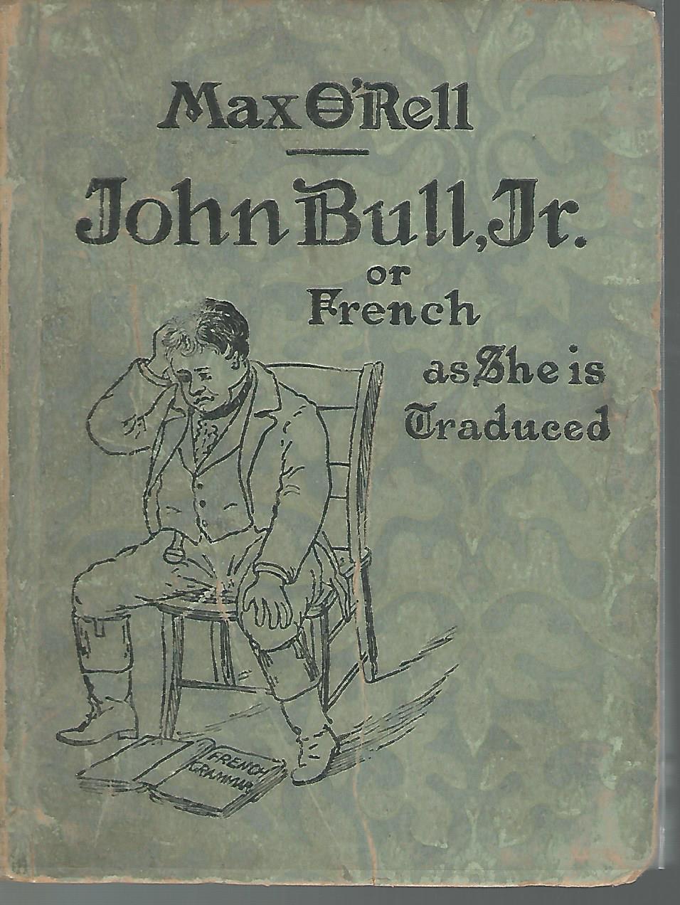 John Bull, Jr. or French as She is Traduced by O'Rell, Max pseud ...