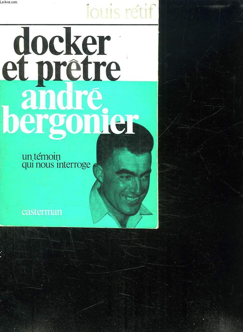 DOCKER ET PRETRE. ANDRE BERGONIER. UN TEMOIN QUI NOUS INTERROGE. von ...