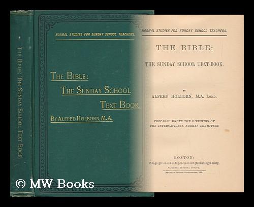 The Bible, the Sunday School Text Book. Prepared under the Direction of ...