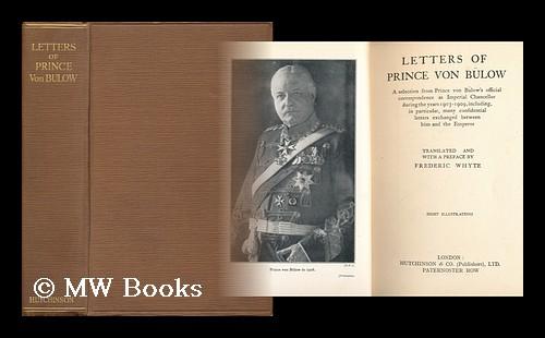 Letters of Prince Von Bulow - a Selection from Prince Von Bulow's ...