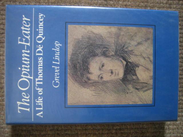 The Opium-Eater: A Life of Thomas de Quincey by LINDOP Grevel: Very ...