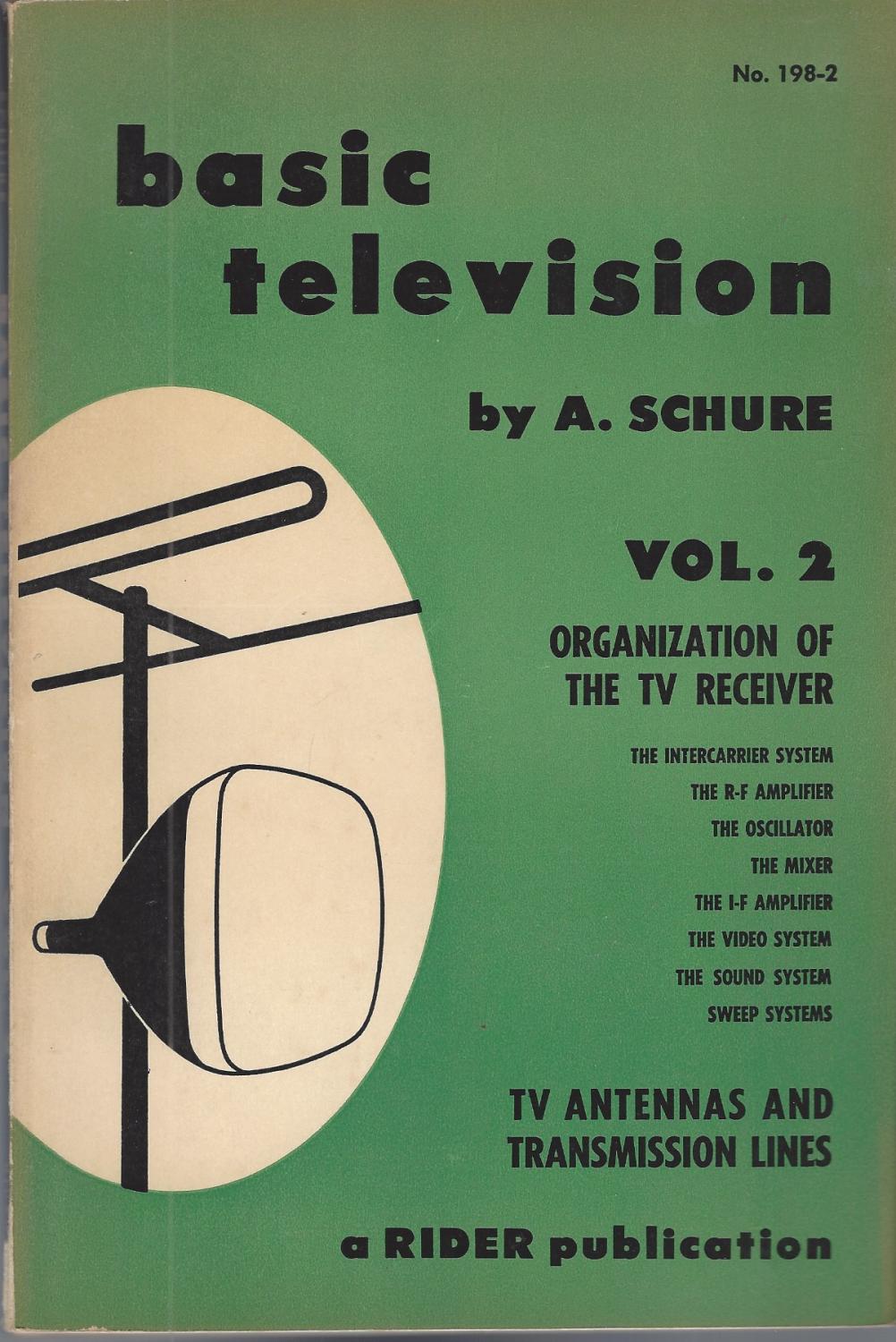 Basic Television: Organization Of The Tv Receiver, Volume 2 by Schure A ...