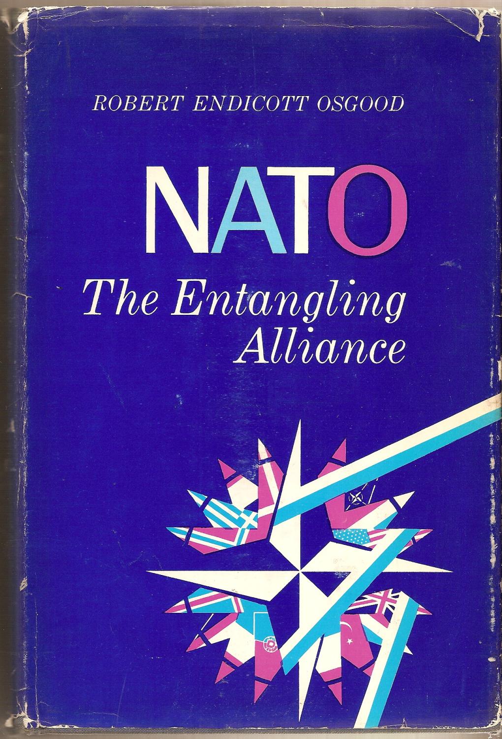 N. A. T. O. The Entangling Alliance by Osgood, Robert Endicott: Very ...