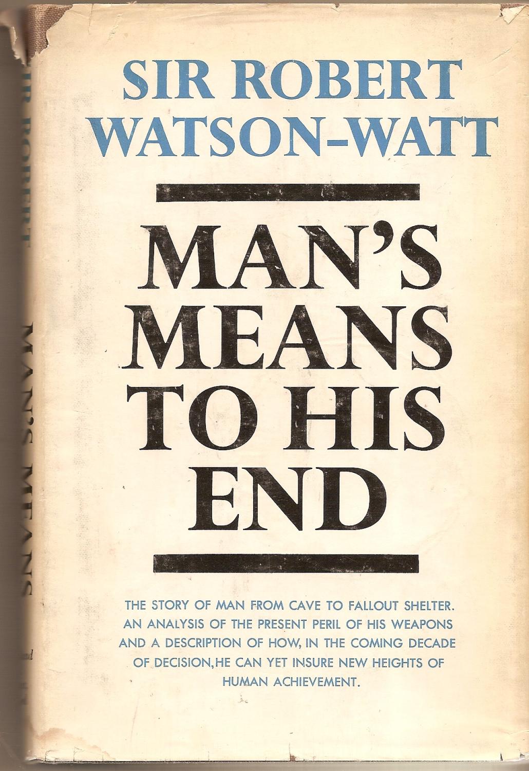Man's Means To His End by Watson - Watt Sir Robert: Very Good Hardcover ...