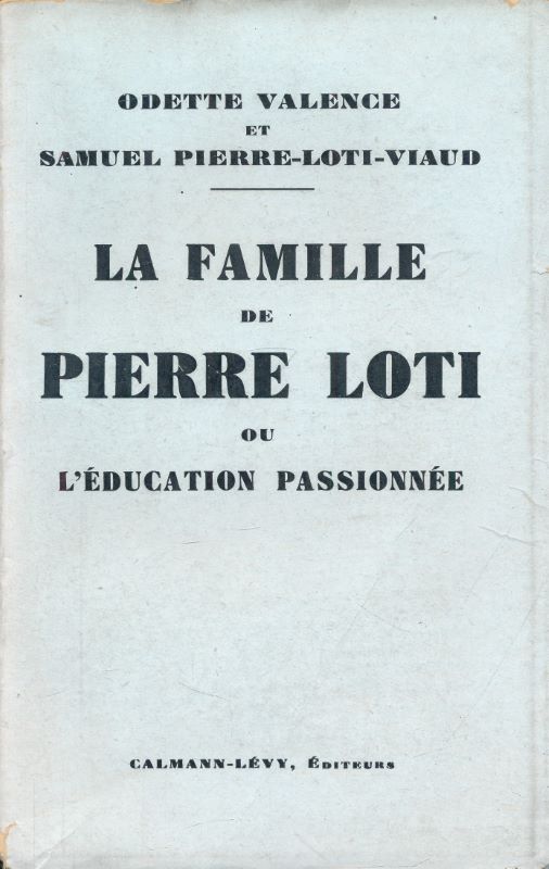 La famille de Pierre Loti ou l'éducation passionnée by VALENCE Odette ...