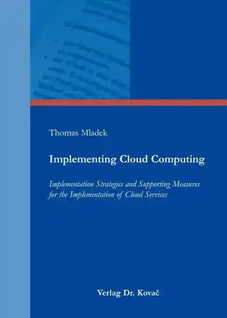 Implementing Cloud Computing, Implementation Strategies and Supporting ... Implementing Cloud Computing, Implementation Strategies and Supporting ...