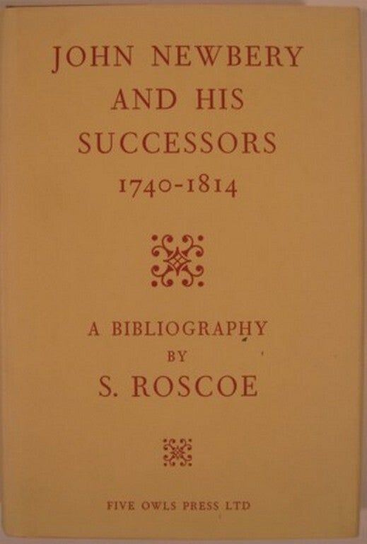 JOHN NEWBERY AND HIS SUCCESSORS 1740-1814, A BIBLIOGRAPHY by Roscoe, S ...