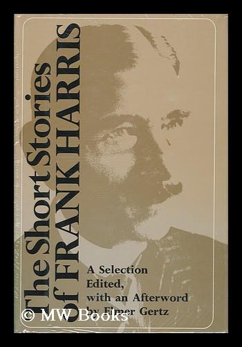 The Short Stories of Frank Harris : a Selection / Edited, with an ...