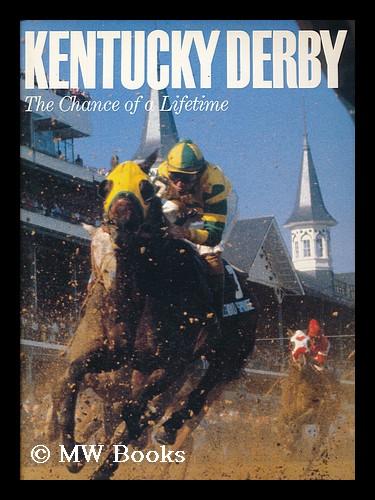 Kentucky Derby : the Chance of a Lifetime / by Joe Hirsch and Jim Bolus ...