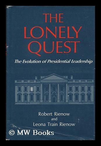 The Lonely Quest - the Evolution of Presidential Leadership by Rienow ...