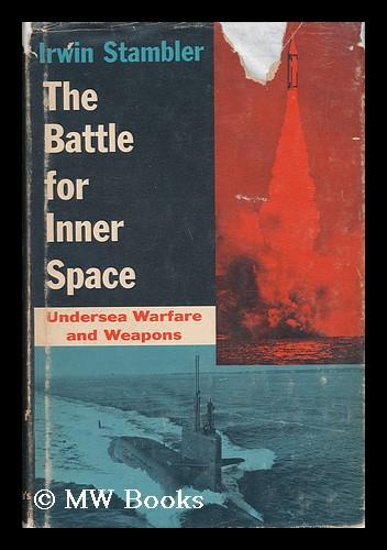 The Battle for Inner Space - Undersea Warfare and Weapons by Stambler ...