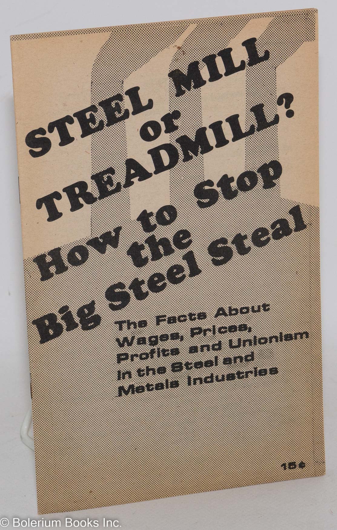Steel mill or treadmill? How to stop the big steel steal. The facts ...