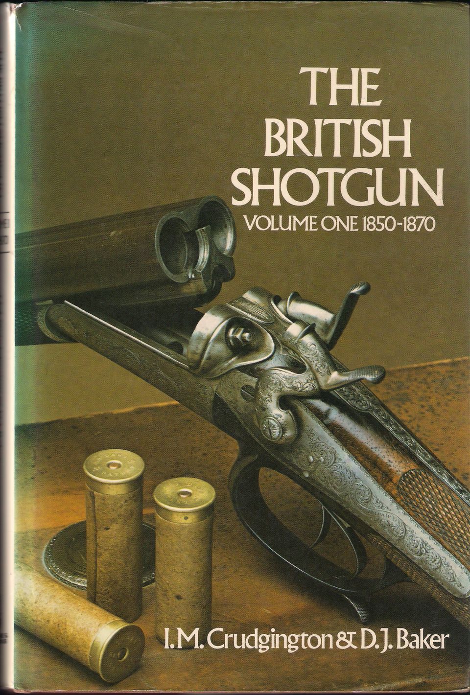 THE BRITISH SHOTGUN: VOLUME ONE 1850-1870. By I.M. Crudgington & D.J ...
