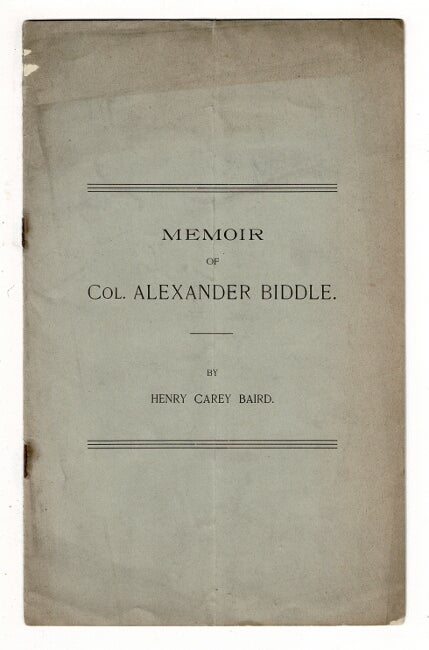 Memoir of Col. Alexander Biddle by Baird, Henry Carey: (1899) | Rulon ...