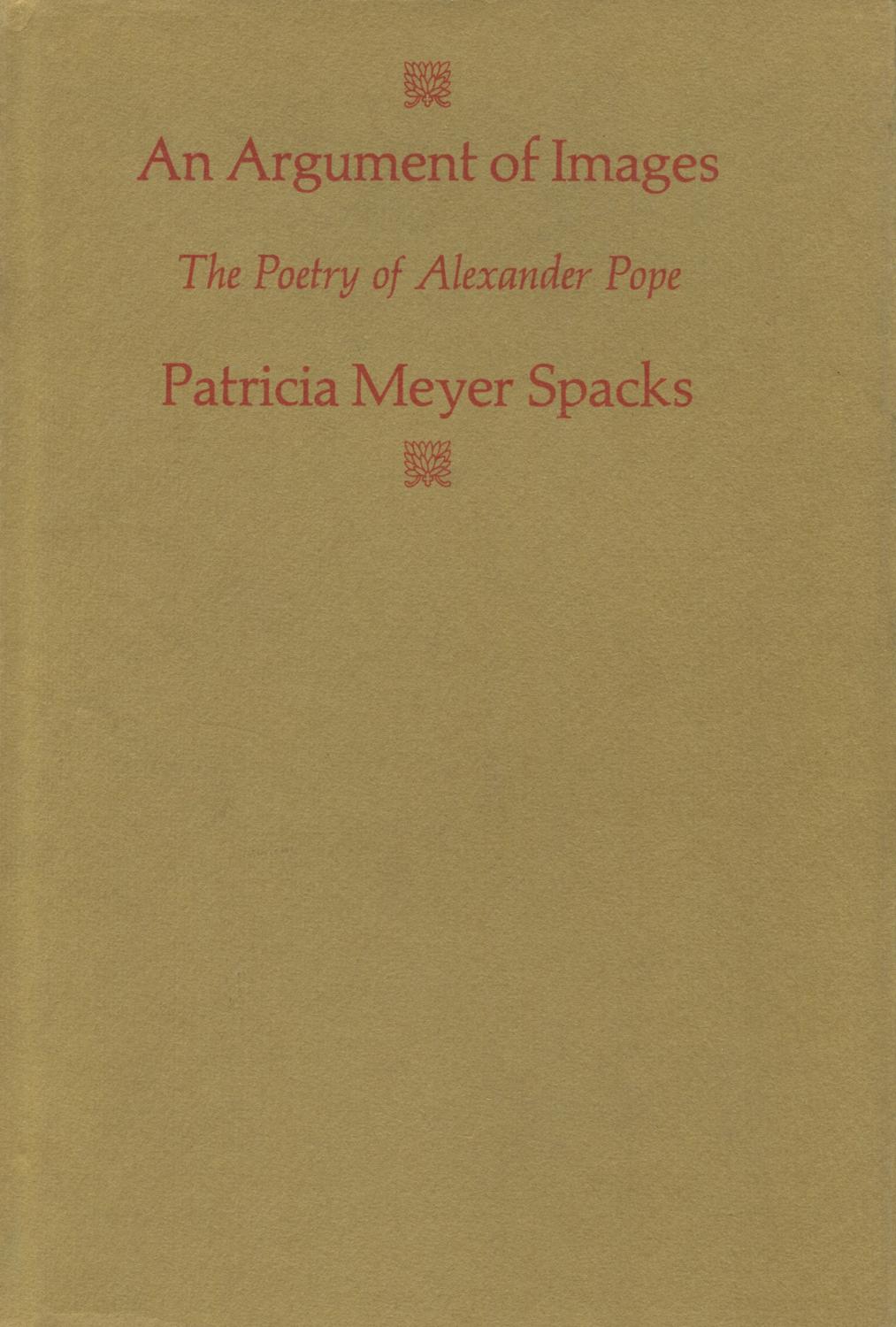An Argument Of Images: The Poetry Of Alexander Pope by Spacks, Patricia ...
