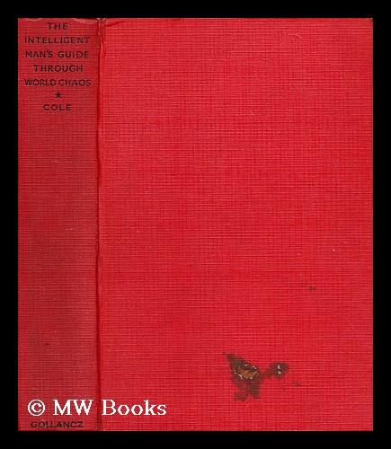 The intelligent man's guide through world chaos von Cole, G. D. H ...