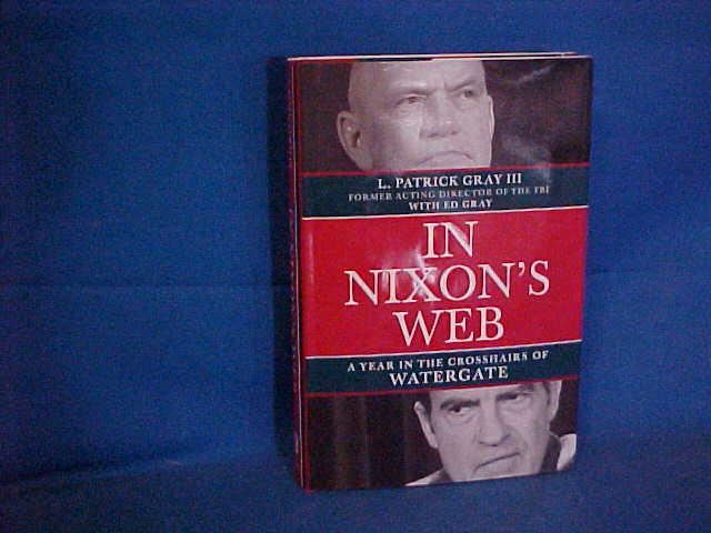In Nixon's Web: A Year in the Crosshairs of Watergate by Gray, Ed;Gray ...