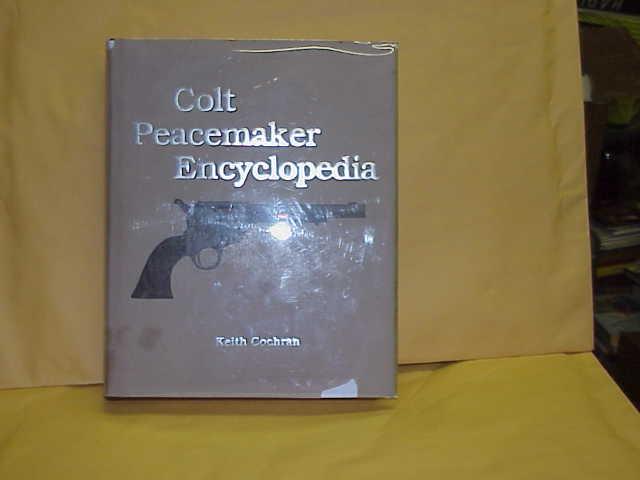 Colt Peacemaker Encyclopedia by Keith Cochran: Very Good Hardcover (1986) 1st Edition, Signed ...