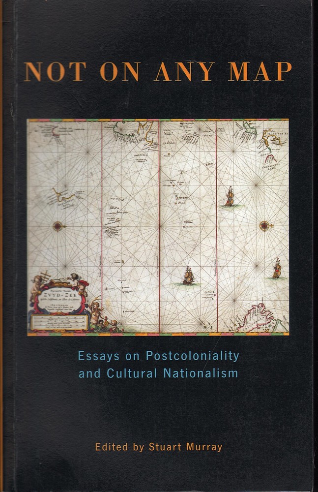 Not on Any Map: Essays on Postcoloniality and Cultural Nationalism by ...