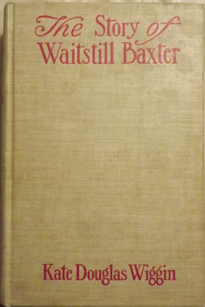 THE STORY OF WAITSTILL BAXTER von WIGGIN, Kate Douglas: (1913) Signed ...