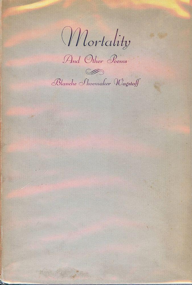 MORTALITY AND OTHER POEMS von WAGSTAFF, Blanche Shoemaker: (1930 ...