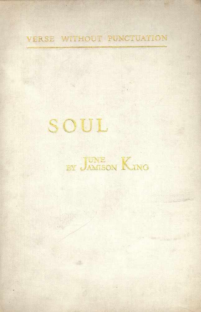 SOUL: VERSE WITHOUT PUNCTUATION by KING, June Jamison: (1920) Signed by ...