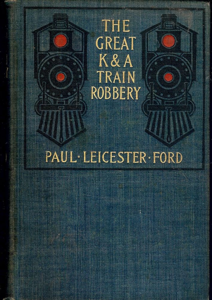 THE GREAT K. AND A. TRAIN ROBBERY by FORD, Paul Leicester: (1897 ...