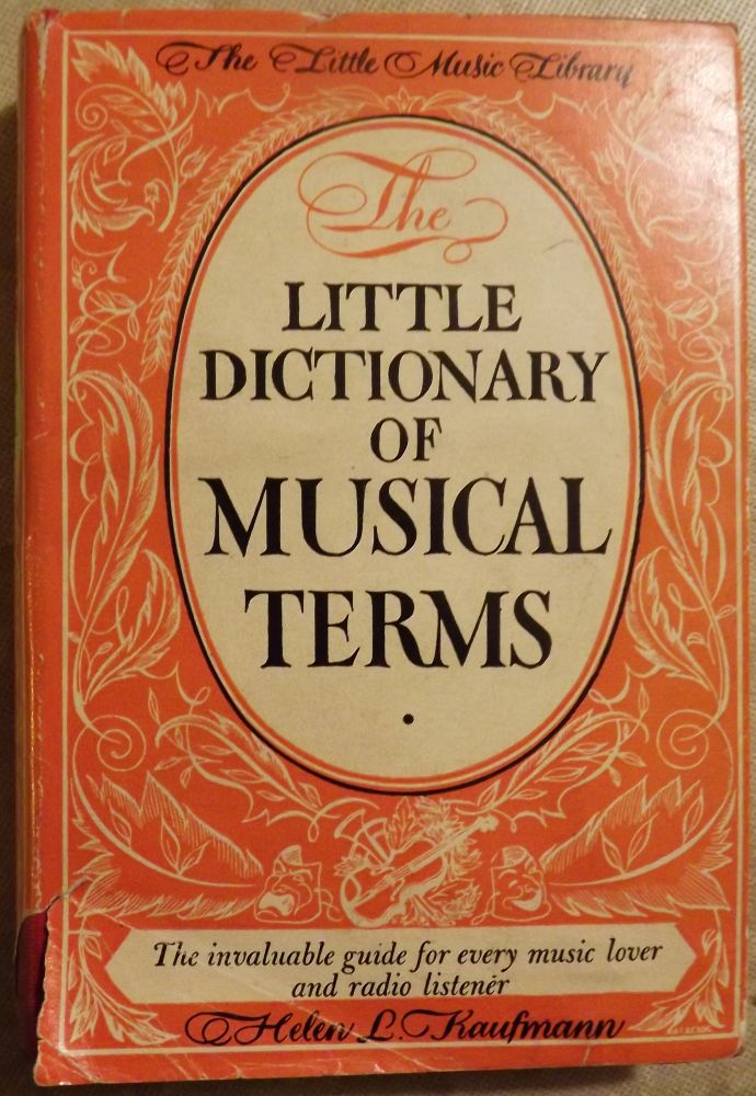 THE LITTLE DICTIONARY OF MUSICAL TERMS by KAUFMANN, Helen L.: (1947 ...