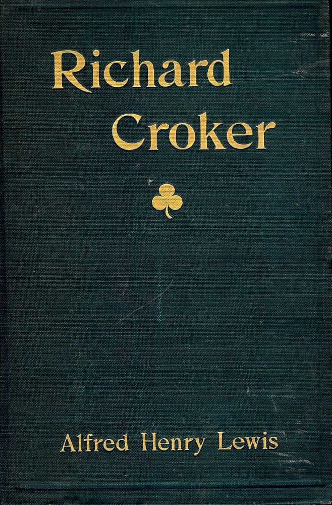 RICHARD CROKER by LEWIS, Alfred Henry: (1901) | Antic Hay Books