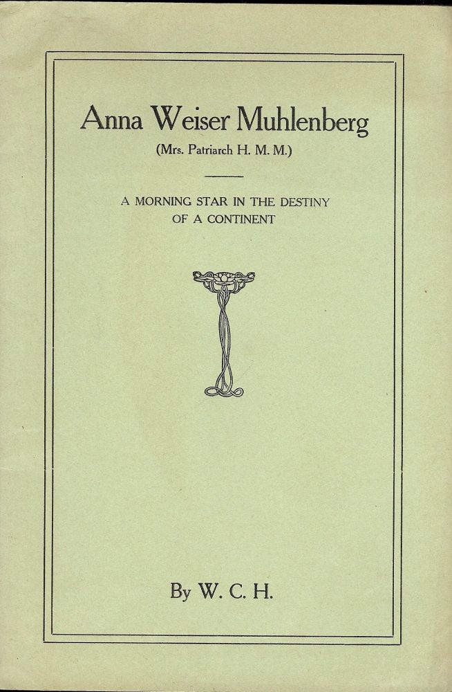 ANNA WEISER MUHLENBERG: A MORNING STAR IN THE DESTINY OF A CONTINENT by ...