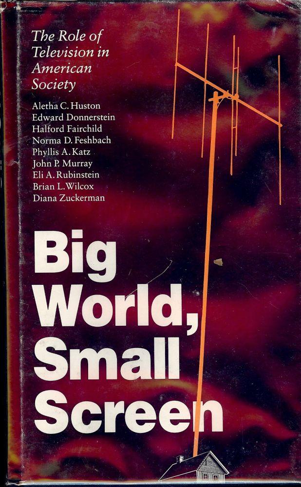 BIG WORLD, SMALL SCREEN: THE ROLE OF TELEVISION IN AMERICAN SOCIETY von ...