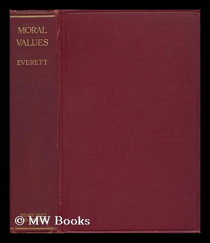 Moral Values; a Study of the Principles of Conduct by Everett, Walter ...