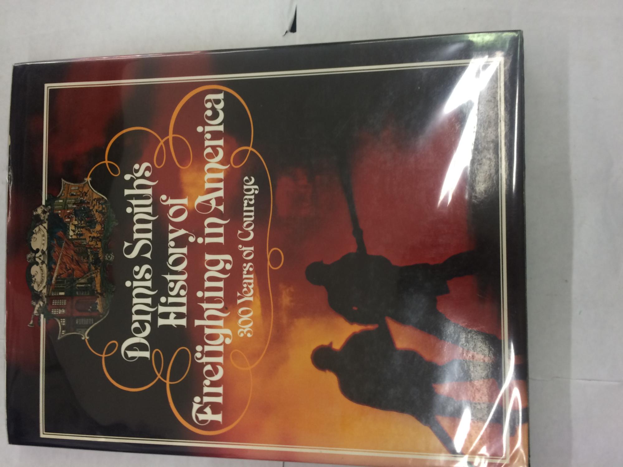 History of Firefighting in America : 300 Years of Courage by Smith ...