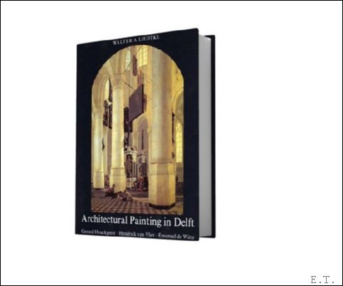 ARCHITECTURAL PAINTING IN DELFT Gerard Houckgeest - Hendrick van Vliet ...