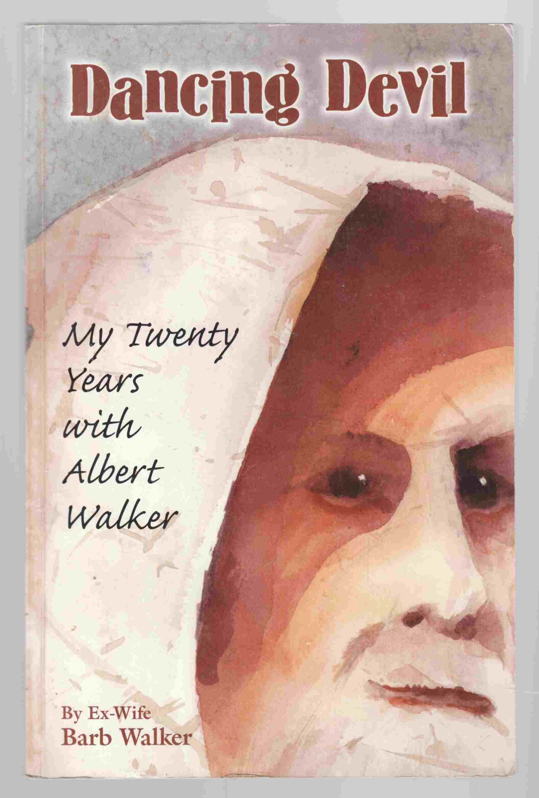 Dancing Devil My Twenty Years with Albert Walker by Walker, Barb: Good ...