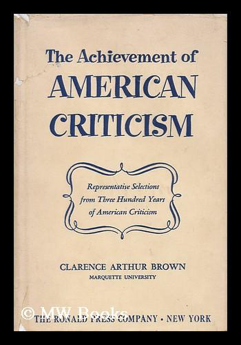 The Achievement of American Criticism; Representative Selections from ...